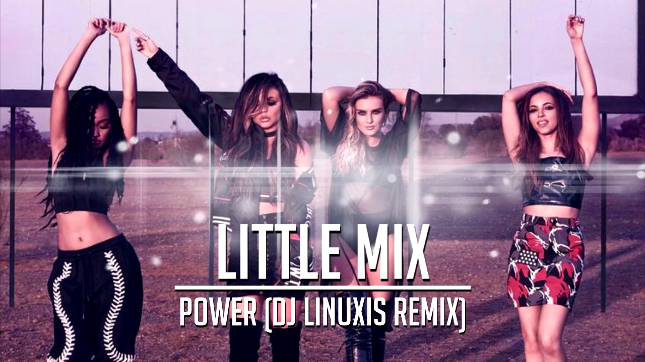 Little Mix - Power(DJ Linuxis Remix) - YouTube