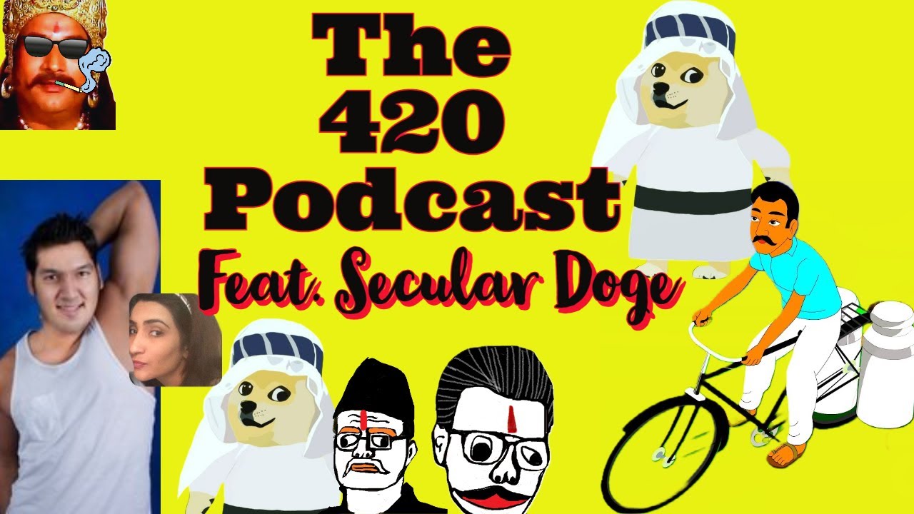 The 420 Podcast I Feat. Secular Doge I Najistani Dhulai & Doodhwala ...
