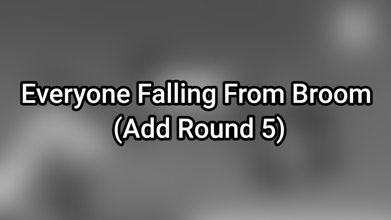 Everyone Falling From Broom (Add Round 5) - YouTube