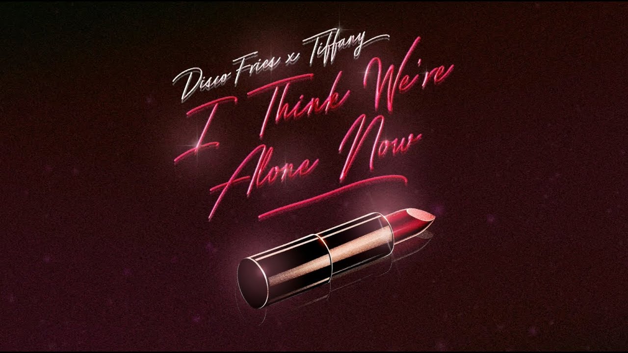 Disco Fries x Tiffany - I Think We're Alone Now (Lyric Video) - YouTube