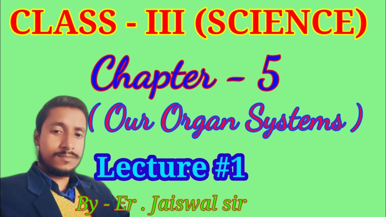 Class - III Science | Chapter - 5 (Our Organ systems) | Lecture#1 - YouTube