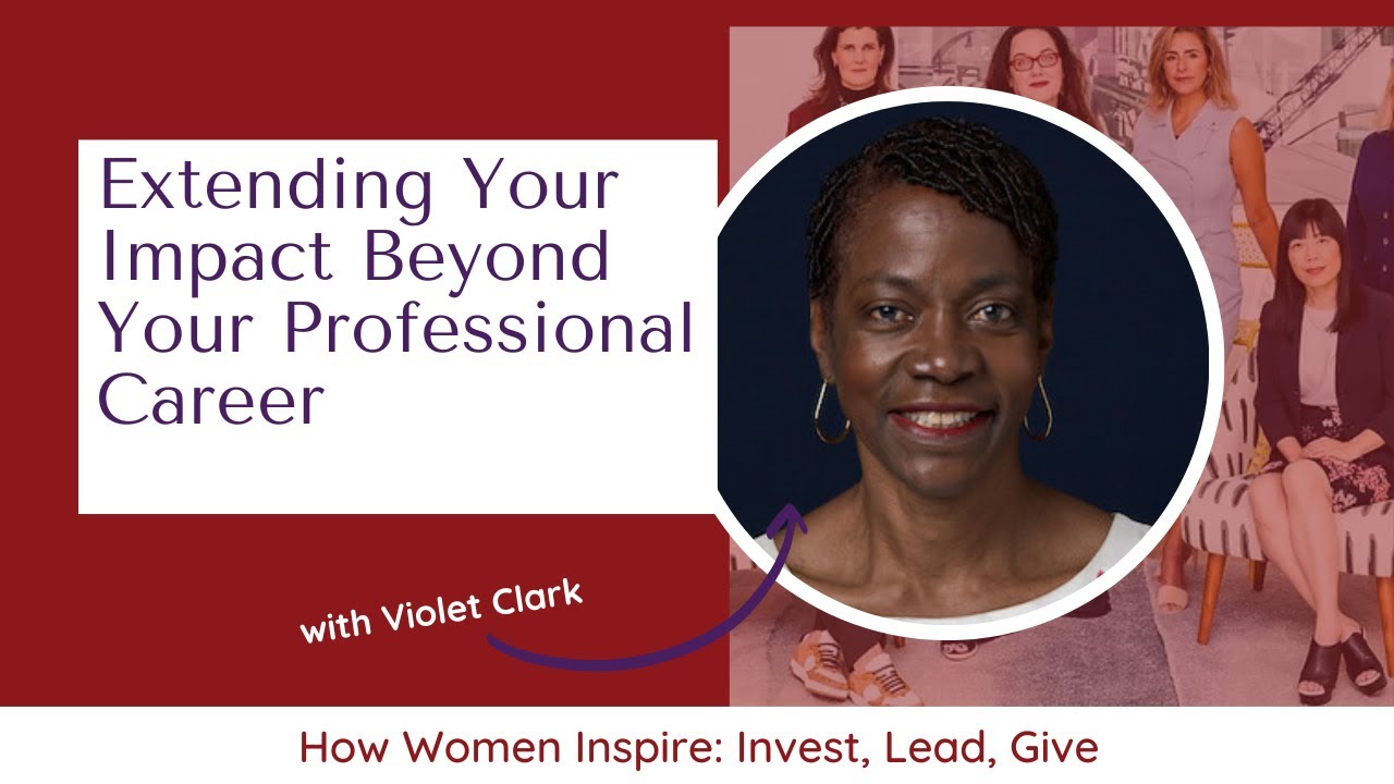 Extending Your Impact Beyond Your Professional Career with Violet Clark ...