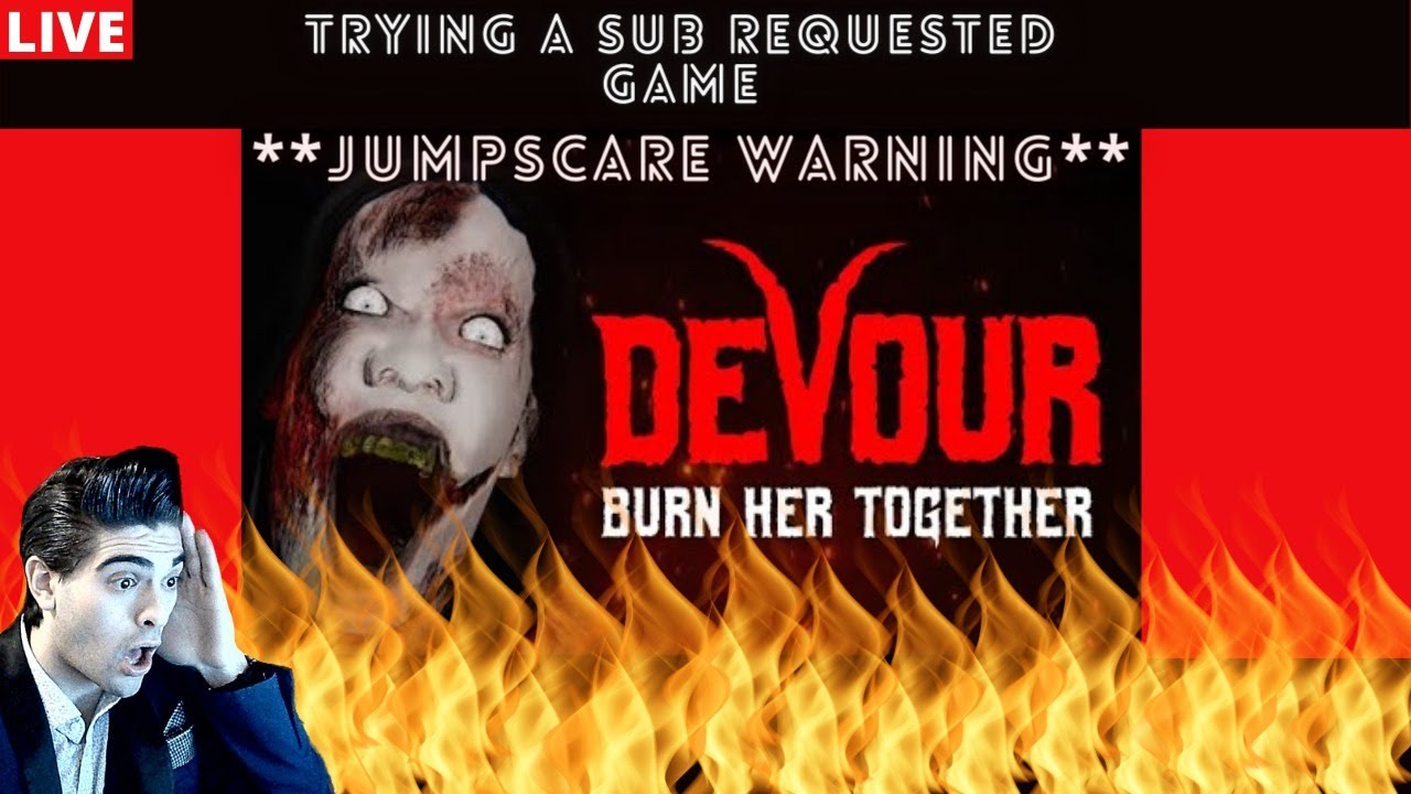 Live Now! THIS GAME SHOULD BE CALLED JUMP SCARE CITY/ Devour: Burn her ...