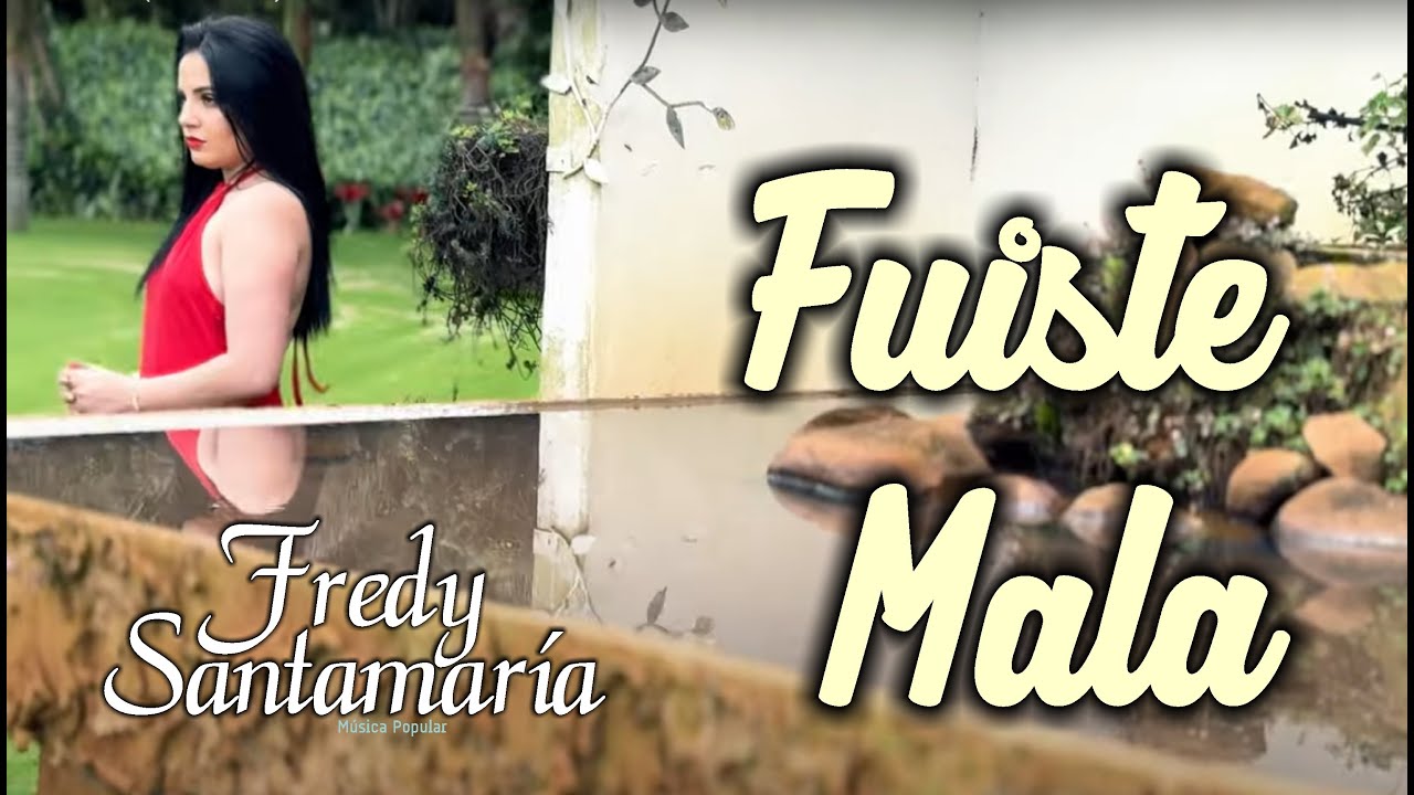 Fuiste Mala (Video Oficial) - Fredy Santamaría - #MusicaPopular - YouTube