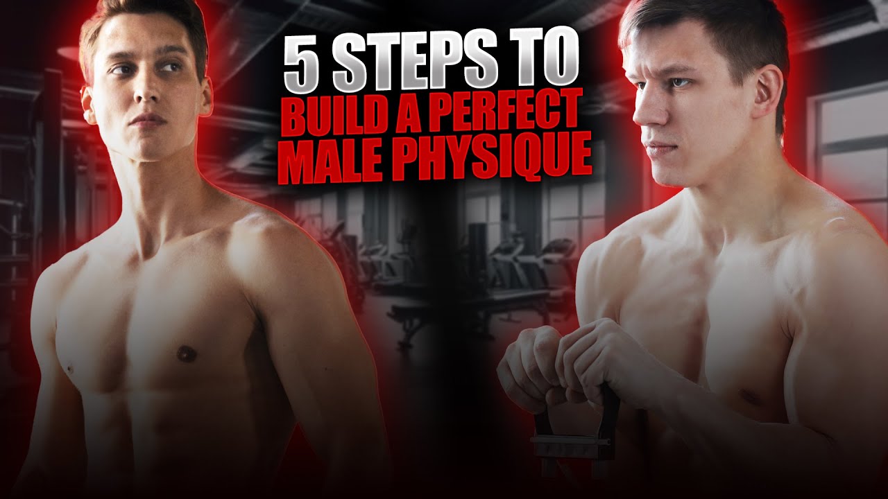5 Steps to Build a PERFECT Male Physique - YouTube