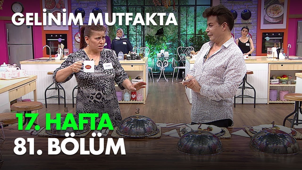 Gelinim Mutfakta 17 Hafta 81 Bölüm Full Bölüm Youtube