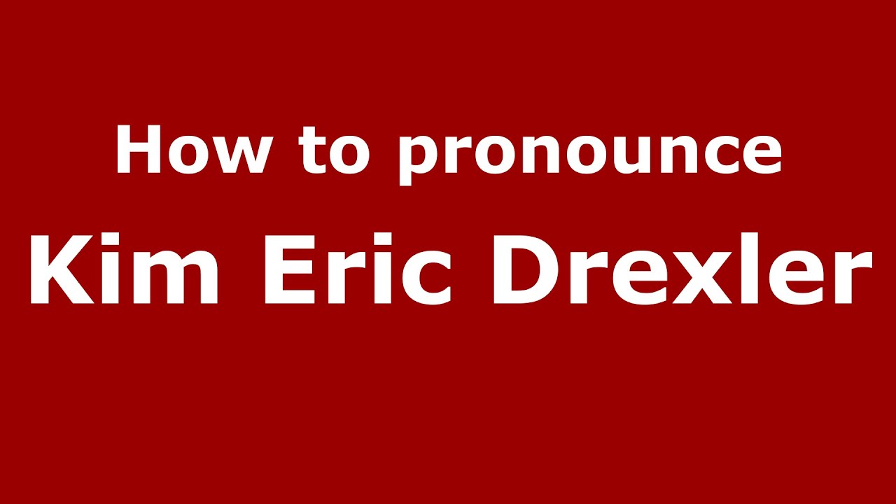 How to pronounce Kim Eric Drexler (American English/US ...