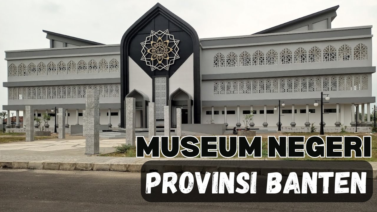 Sejarah I MUSEUM NEGERI PROVINSI BANTEN I Kota Serang, Banten - YouTube