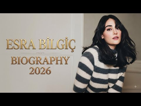 Esra Bilgiç Biography 2026 | Age, Life, Career, Facts & More ✨