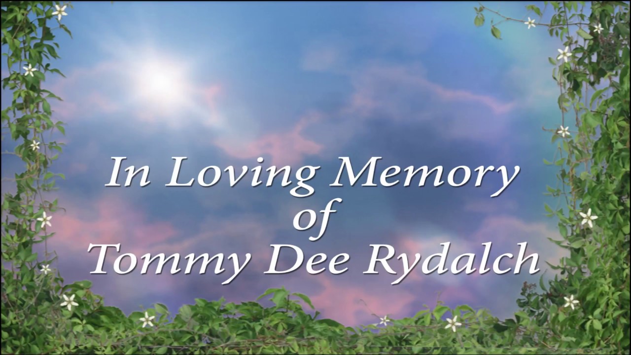 In Memory of Tommy Dee Rydalch - YouTube