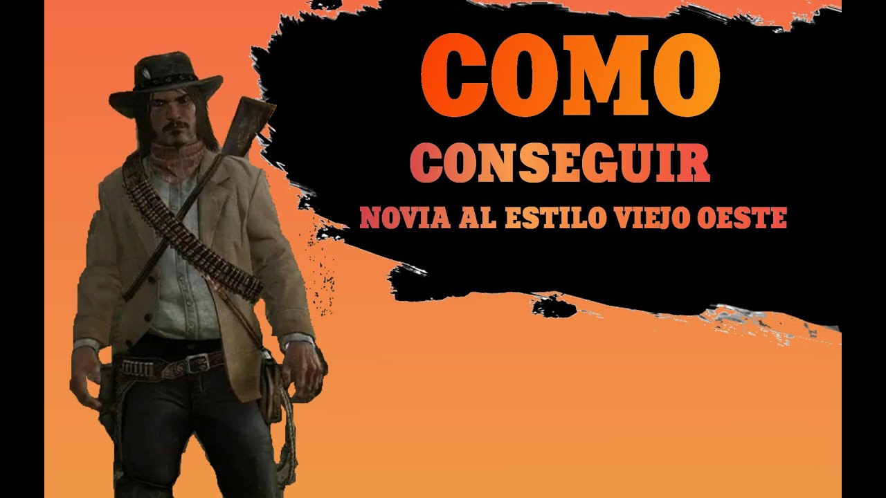 COMO CONSEGUIR NOVIA AL ESTILO VIEJO OESTE - YouTube