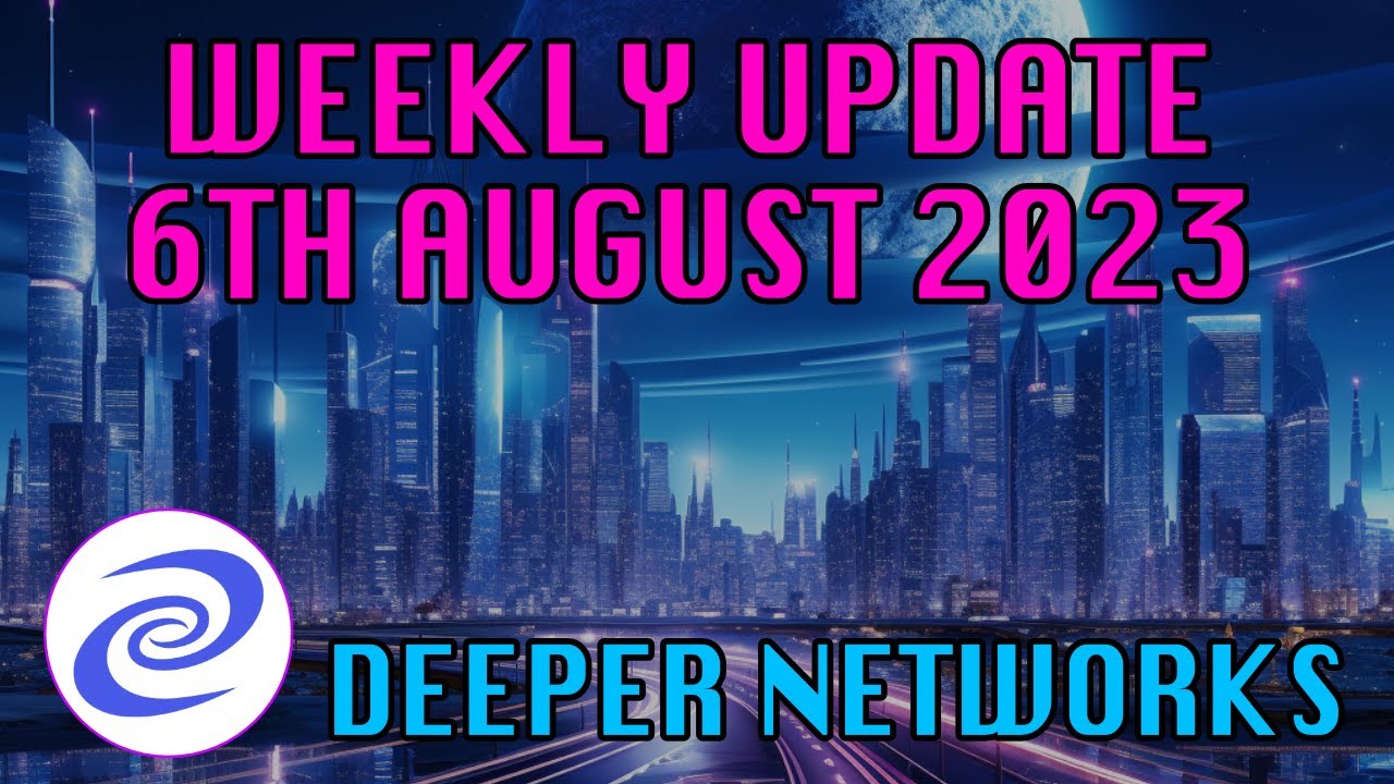 Deeper Network Weekly Update: 06 August 2023 - YouTube
