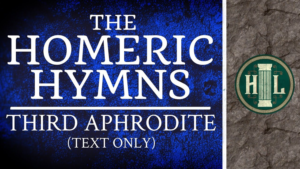 The Homeric Hymns - The Third Hymn To Aphrodite - (Text Only) - YouTube