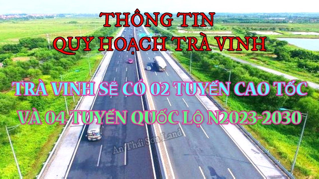 Trà Vinh sẽ có 02 Cao tốc và 04 tuyến Quốc lộ #anthaisonland # ...