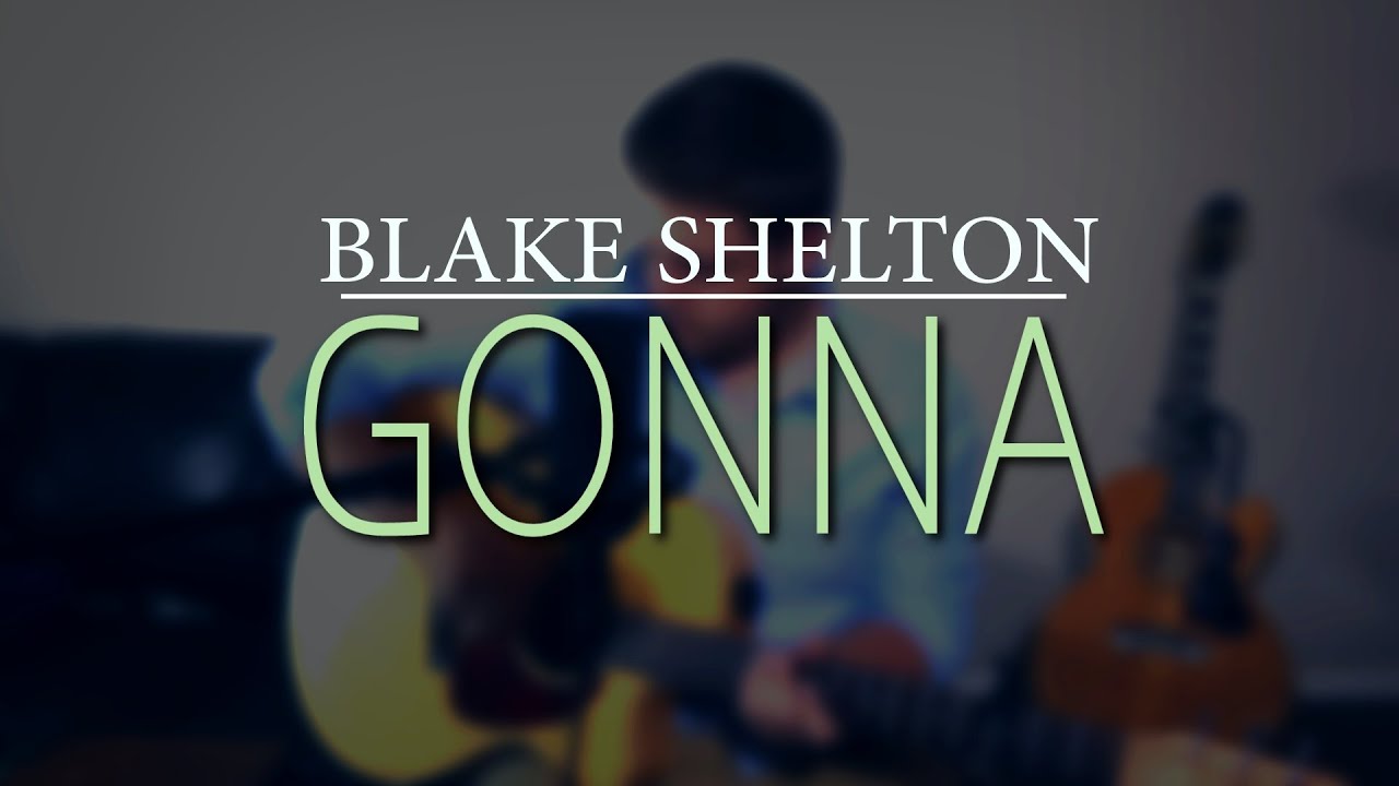 Blake Shelton - Gonna - YouTube