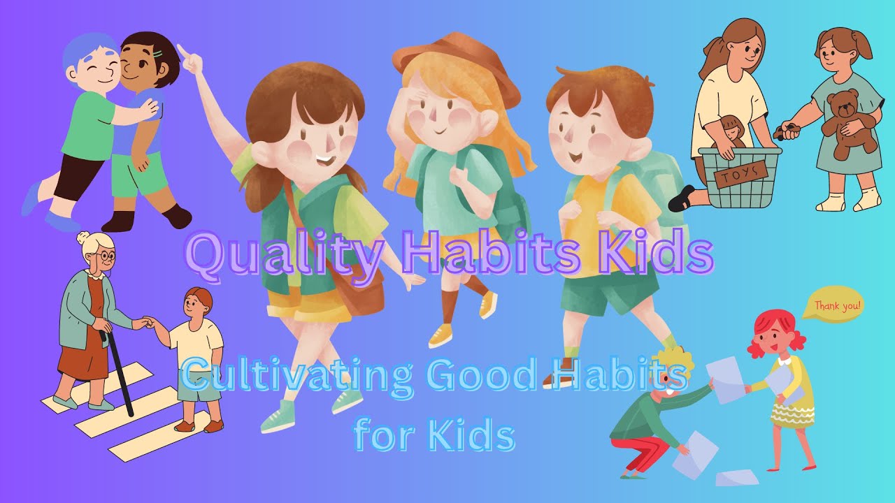 Quality Habits Kids - Cultivating Good Habits for Kids - YouTube