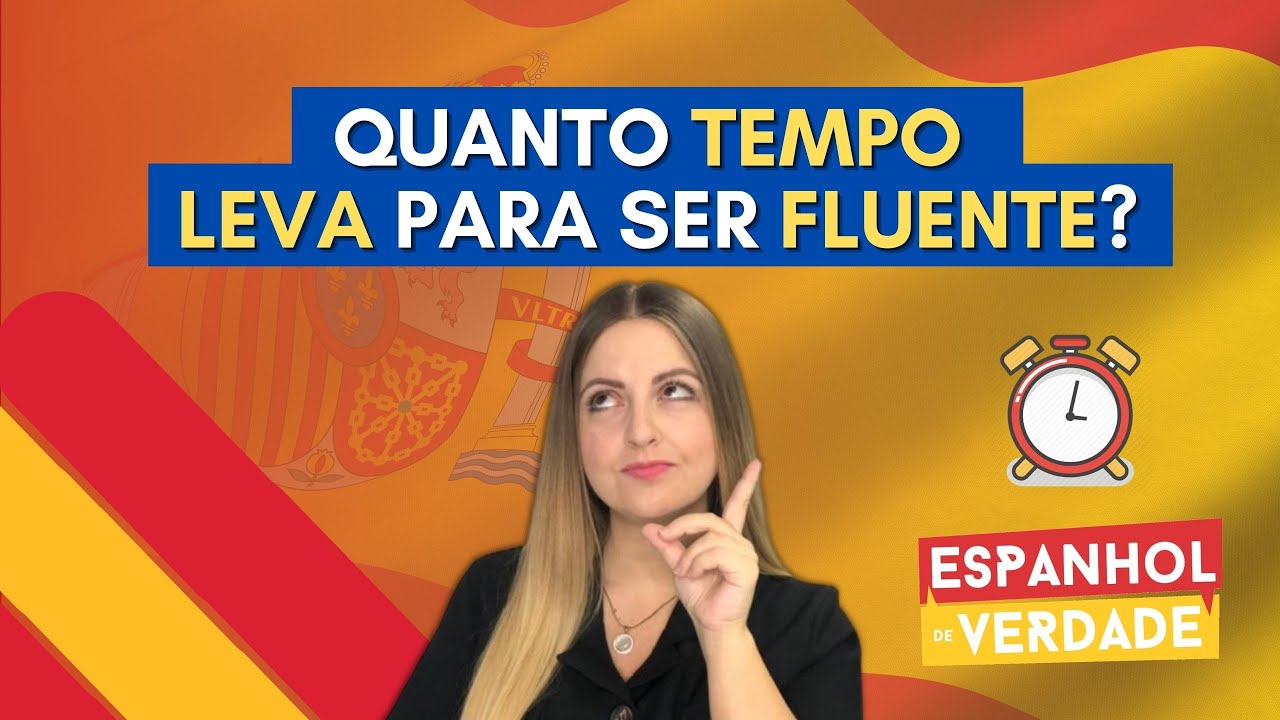 QUANTO TEMPO LEVA PARA SE TORNAR FLUENTE EM ESPANHOL? - YouTube