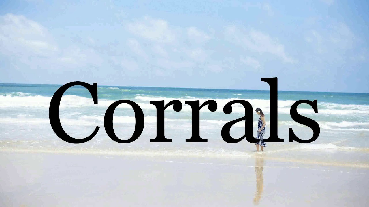 How To Pronounce Corrals🌈🌈🌈🌈🌈🌈Pronunciation Of Corrals - YouTube