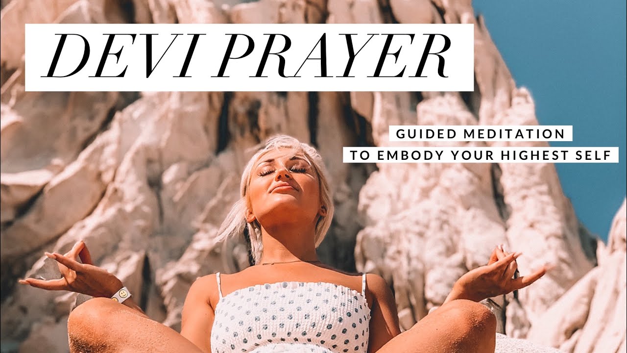 DEVI PRAYER - GUIDED MEDITATION TO EMBODY YOUR HIGHEST SELF - YouTube