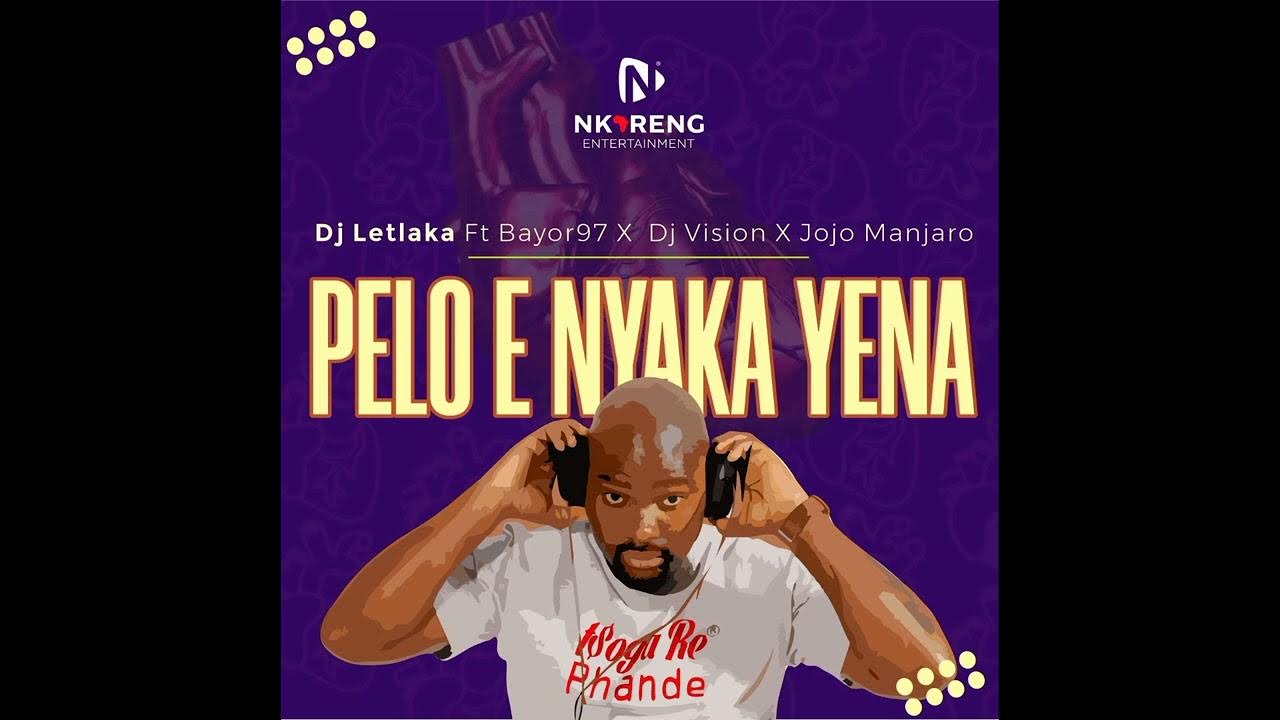 Pelo E Nyaka Yena ft Bayor97 x Dj Vision x JoJo Manjaro (Full Audio ...