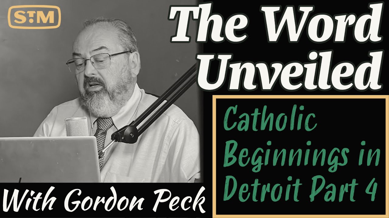 The Word Unveiled - Catholic Beginnings in Detroit - Part 4 - YouTube