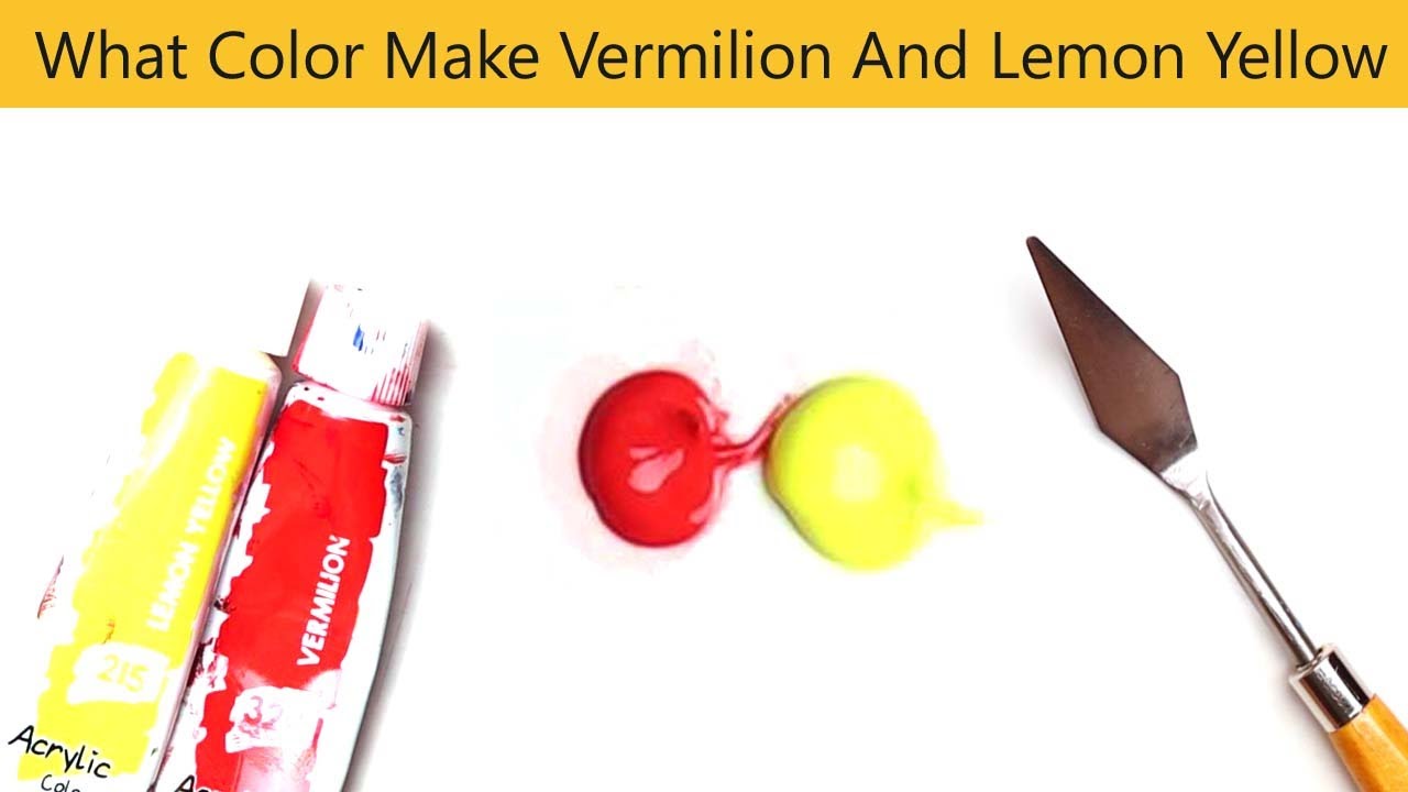 What Color Make Vermilion And Lemon Yellow - Mix Acrylic Colors - YouTube
