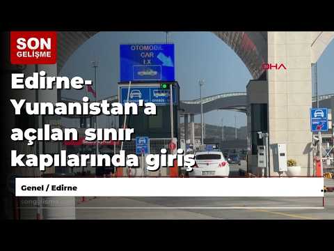 Edirne- Yunanistan'a açılan sınır kapılarında giriş ve çıkışlar durdu