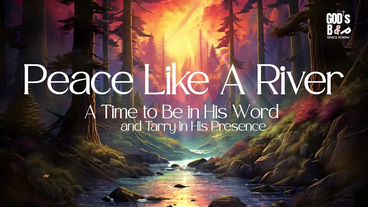 100 Minutes Peace Like A River - A Time to Be in His Word & Tarry in ...