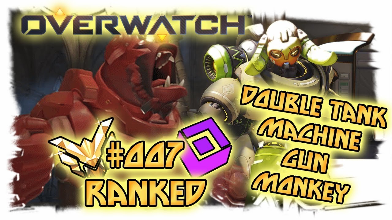 Overwatch Ranked - #07 Double Tank Machine Gun Monkey - YouTube