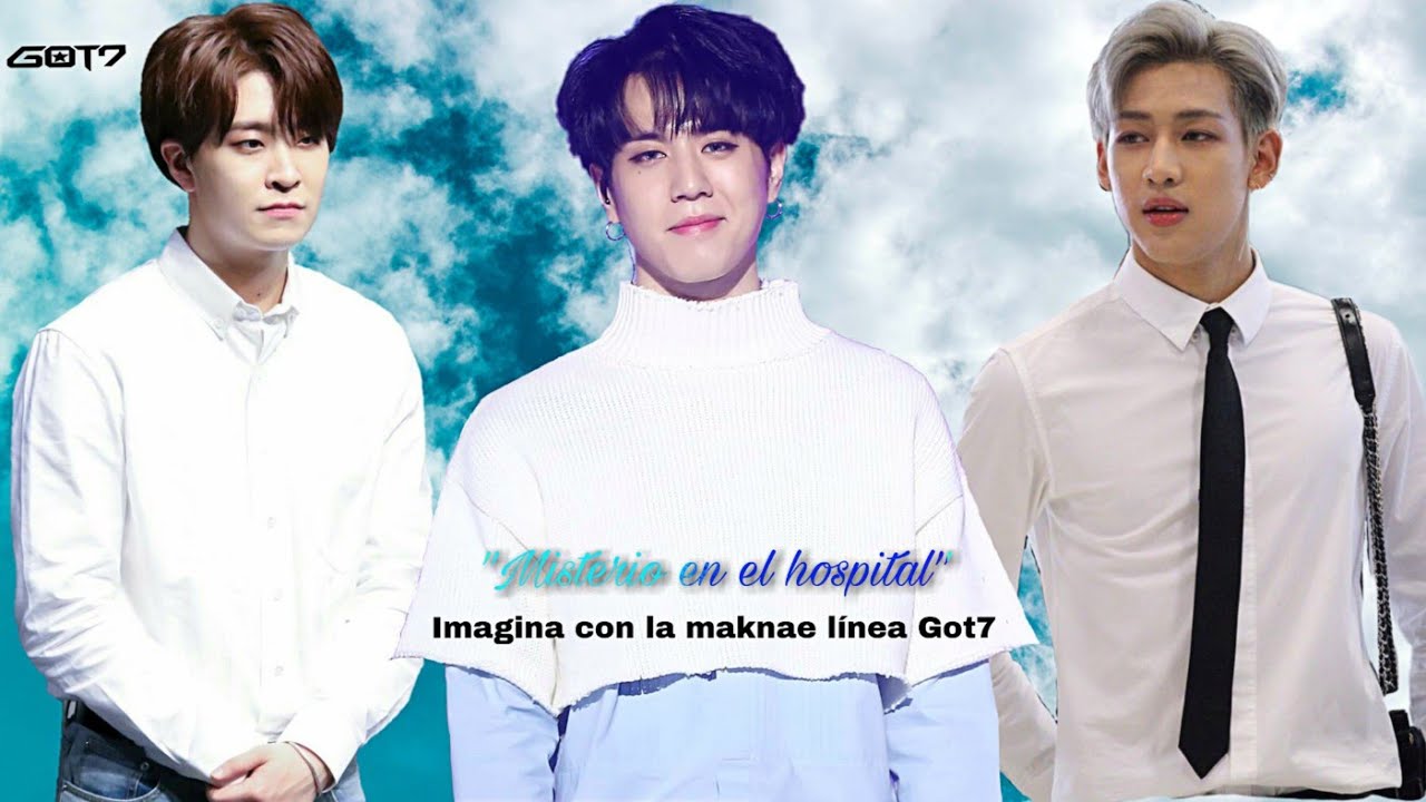 Imagina con la maknae line [GOT7] "Misterio en el hospital" Cap.2 - YouTube
