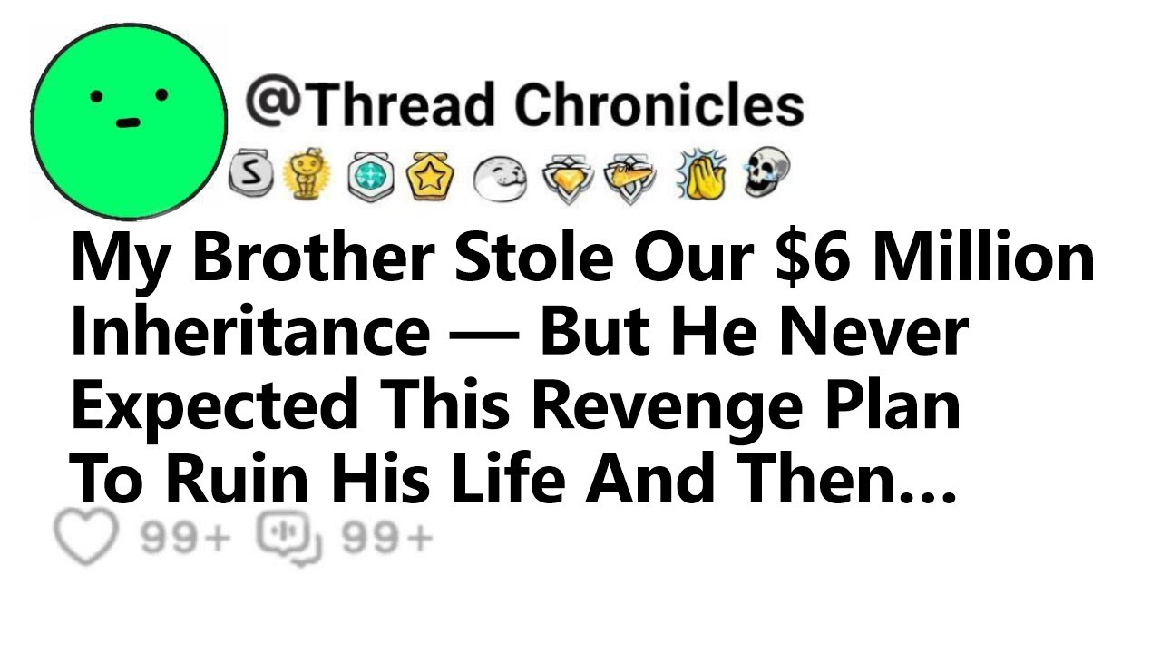My Brother Stole Our $6 Million Inheritance But He Never Expected This ...