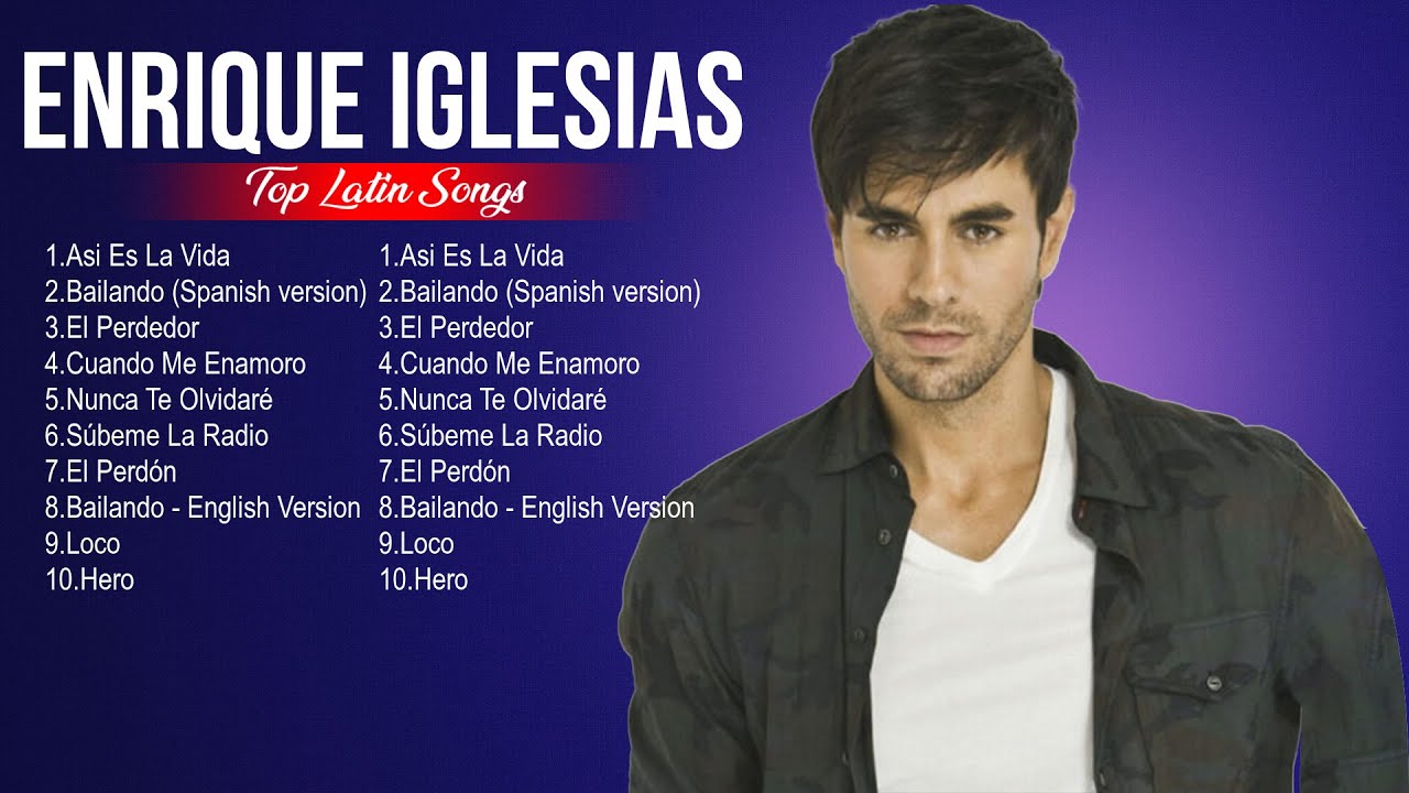 Enrique Iglesias Best Latin Songs Playlist Ever ~ Enrique Iglesias ...