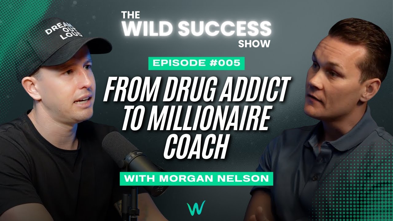 From Drug Addict to Millionaire Coach: Morgan Nelson’s Unfiltered ...