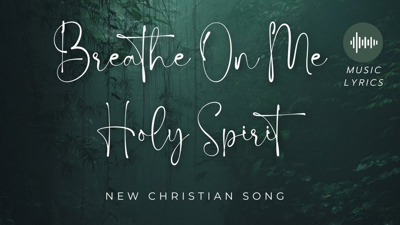 Breathe on Me Holy Spirit (Lyric) | New Christian Song - YouTube