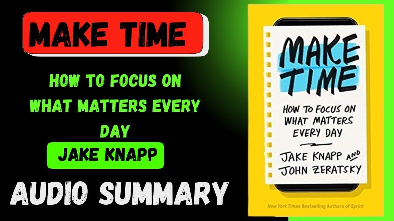 make time | how to focus on what matters every day | jake knapp john ...