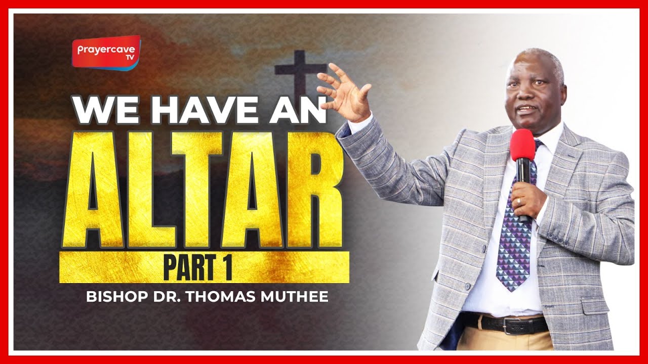 We Have An Altar || Bishop Dr. Thomas Muthee - YouTube