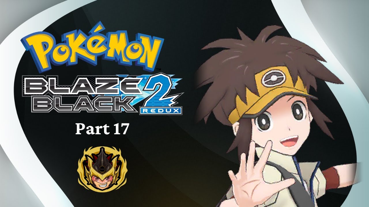 Blaze Black 2 Redux Nuzlocke Part 17 - YouTube