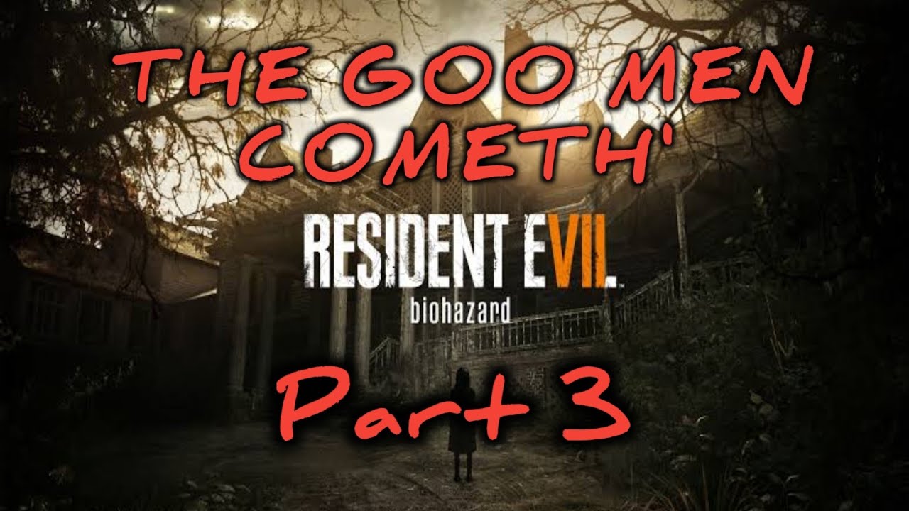THE GOO MEN ARE AFTER ME - Resident Evil 7 - part 3 - YouTube