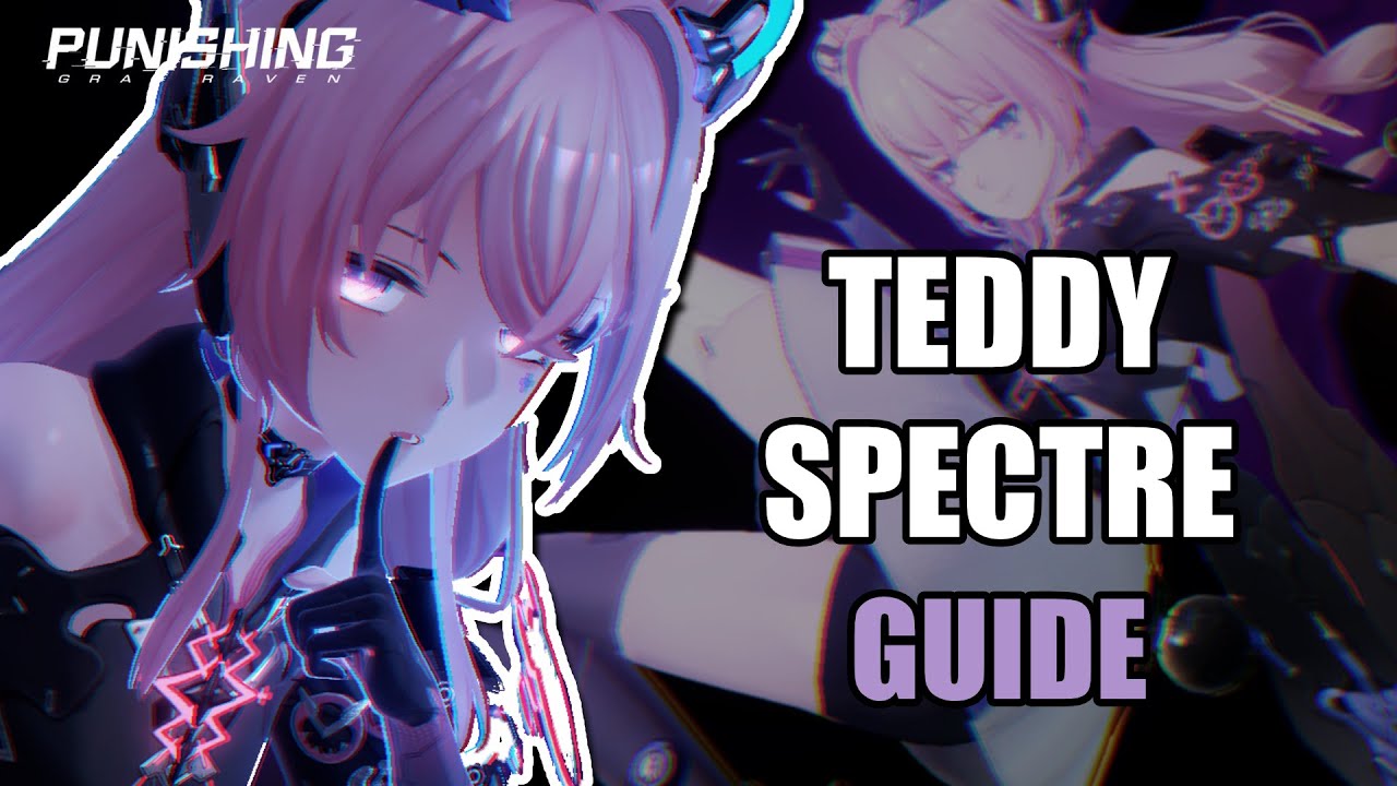 THE COMPLETE GUIDE TO TEDDY SPECTRE | Punishing Gray Raven - YouTube