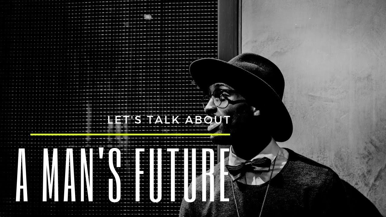 A Man's Future - YouTube
