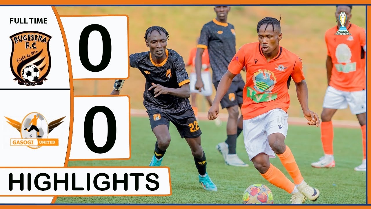 Highlights : Bugesera FC 0 - 0 Gasogi United - YouTube