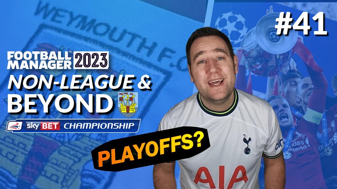 Playoffs? - Weymouth FC - #41 - Non-League & Beyond - FM23 - YouTube
