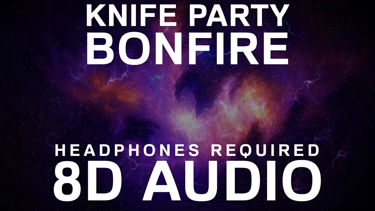 Knife Party - 'Bonfire' (8D Audio) | - YouTube