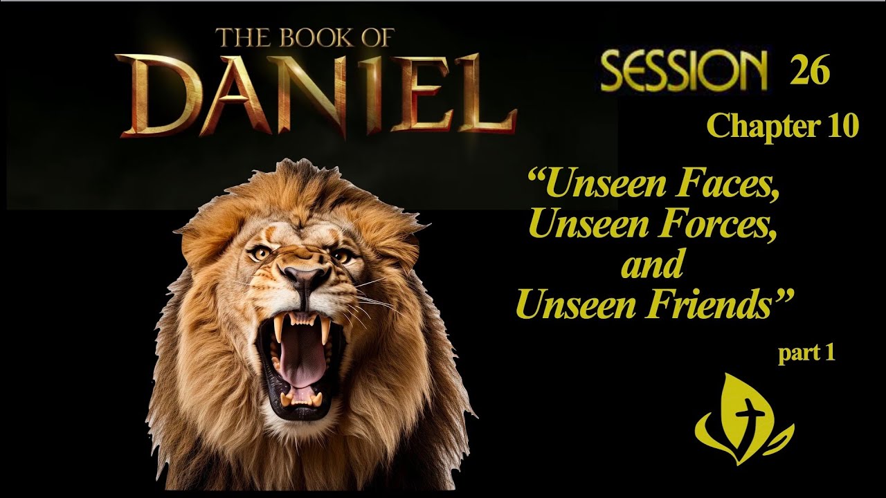 Daniel Session 26 "Unseen Faces, Unseen Forces, and Unseen Friends ...
