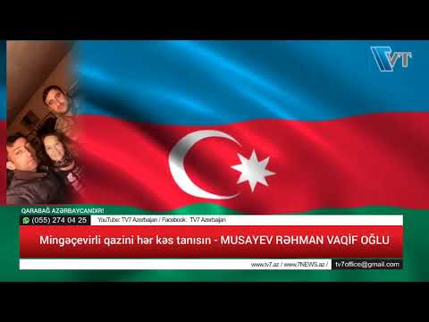 Musayev Rəhman Vaqif oğlu - Mingəçevirli qazini yaxından tanıyaq