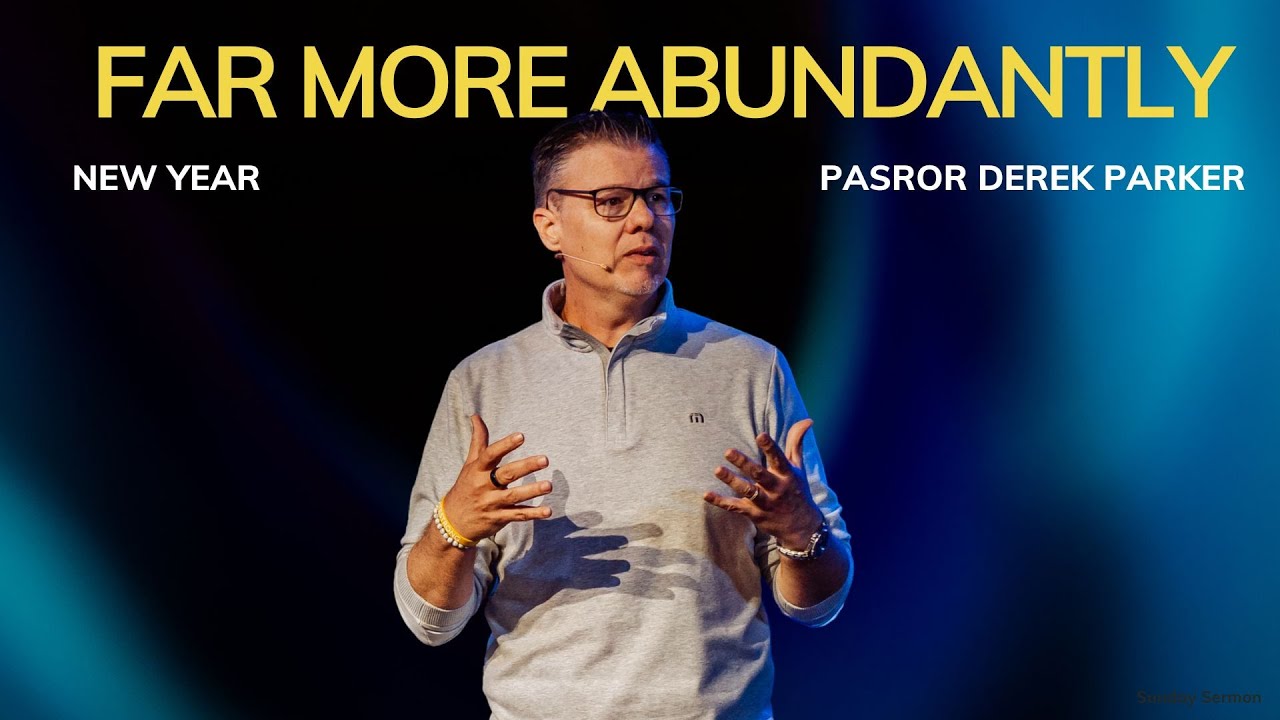 New Year | Far More Abundantly | Pastor Derek Parker - YouTube