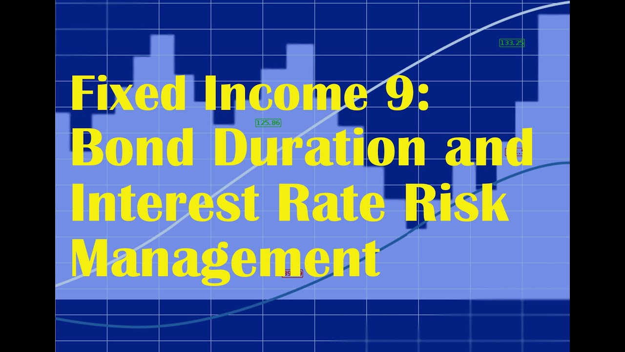 Fixed Income 9: Bond Duration and Interest Rate Risk Management - YouTube