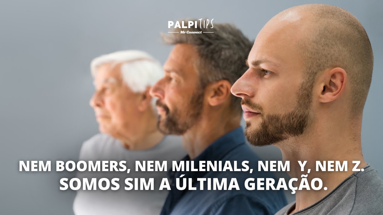 Nem Boomers, nem Millenials, nem Y, nem Z. Somos sim a ÚLTIMA GERAÇÃO ...