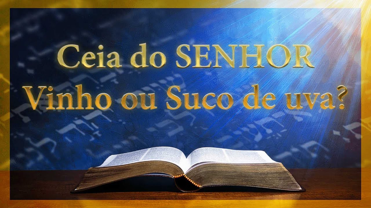 A Santa Ceia do SENHOR deve ser Celebrada com vinho ou com suco de uva ...
