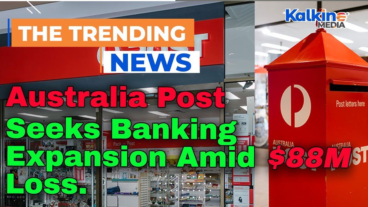 Australia Post Seeks Banking Expansion Amid $88M Loss - YouTube